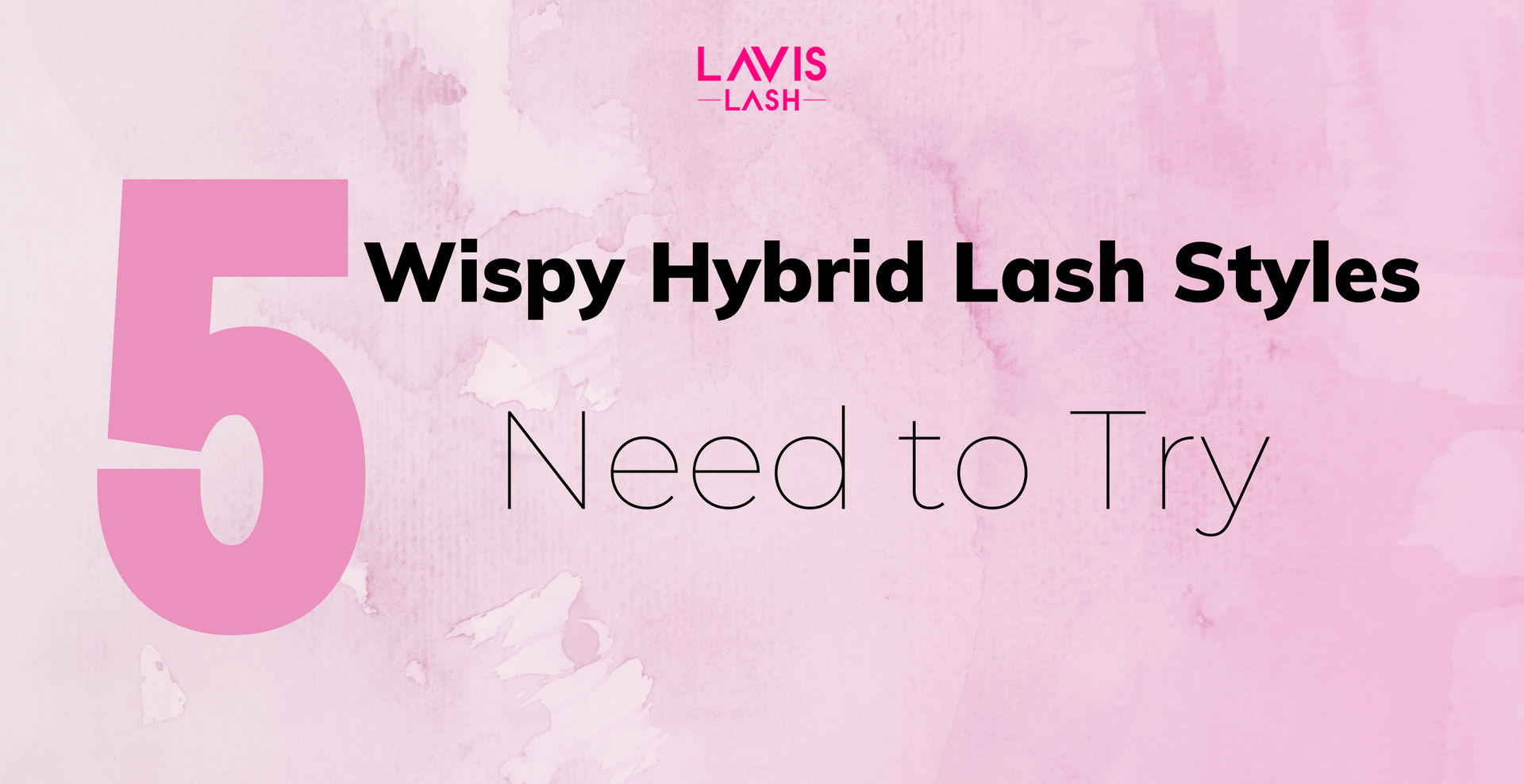 The Top 5 Wispy Hybrid Lash Styles You Need to Try – Lavislash